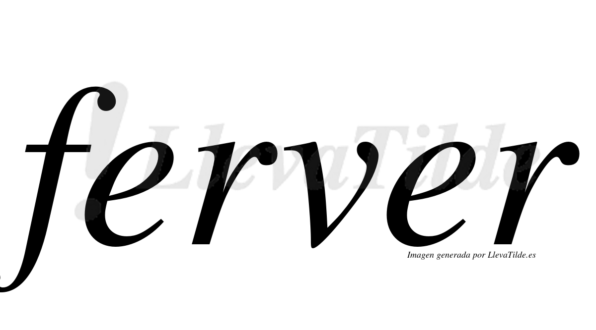 ¿Lleva tilde ferver? | LlevaTilde.es
