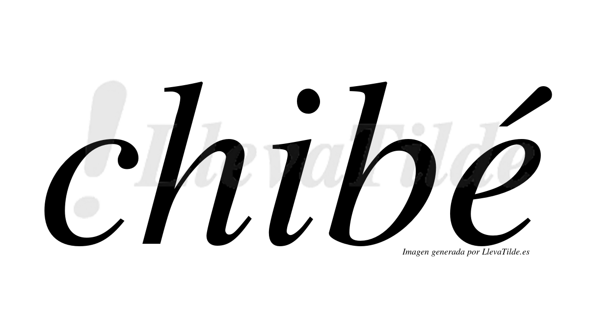 ¿Lleva tilde chibé? | LlevaTilde.es