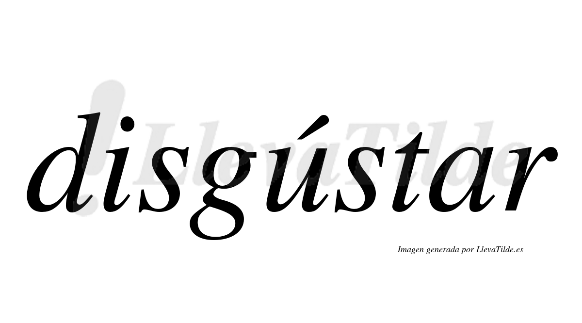 ¿Lleva tilde disgústar? | LlevaTilde.es