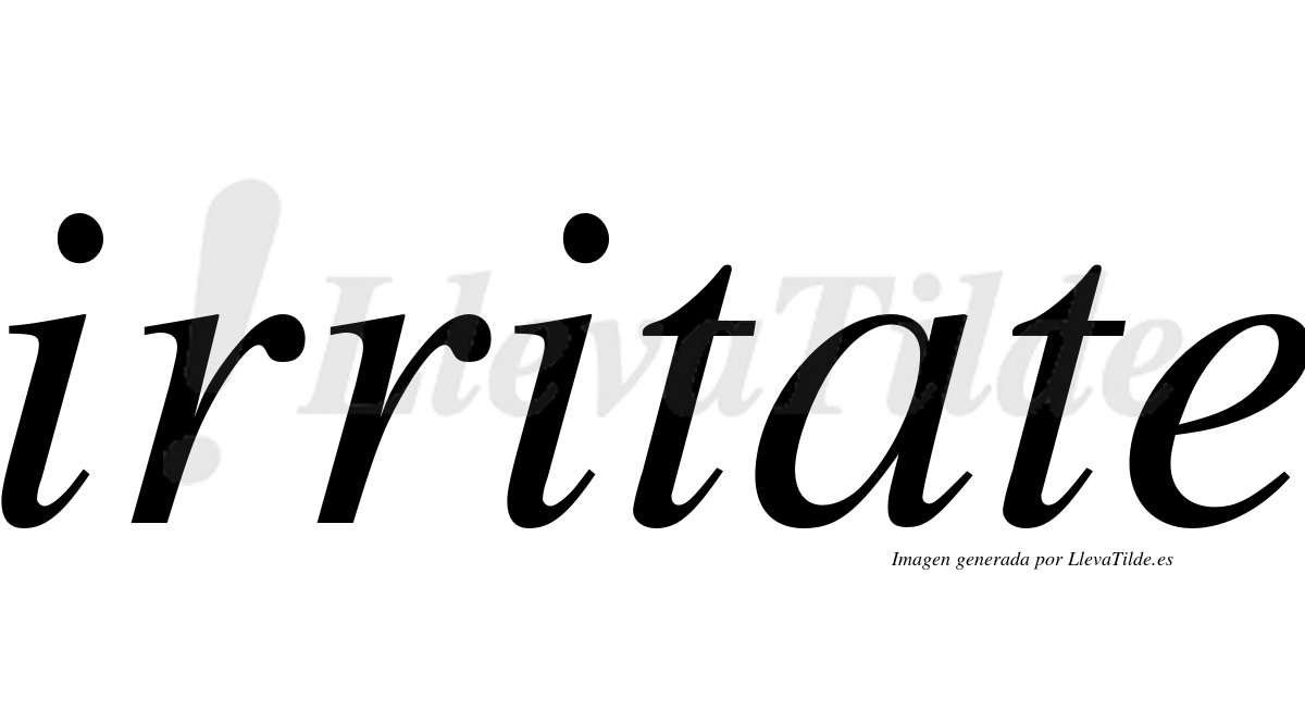 ¿Lleva tilde irritate? | LlevaTilde.es