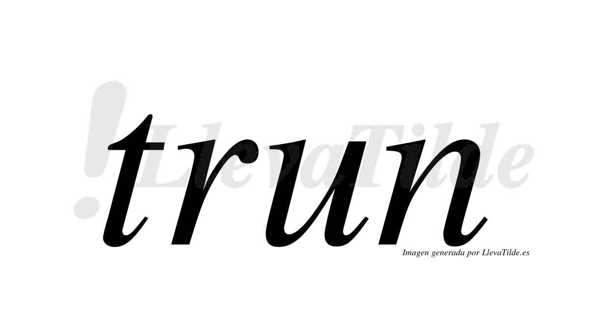 ¿Lleva tilde trun? | LlevaTilde.es
