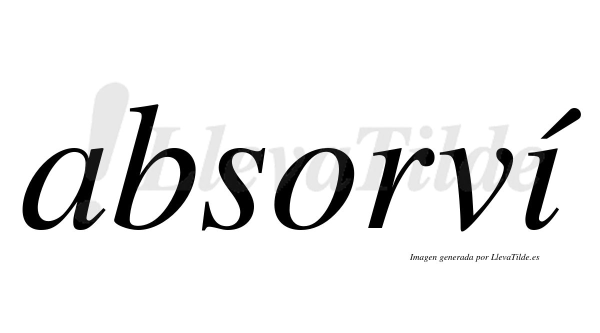 ¿Lleva tilde absorví? | LlevaTilde.es