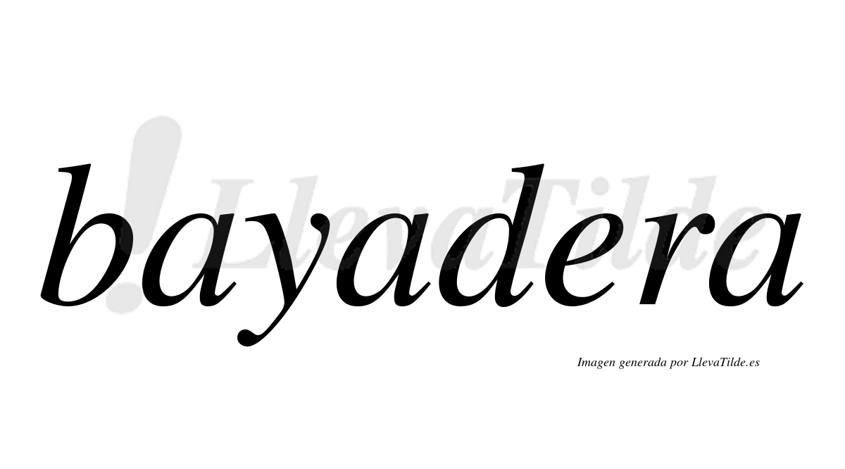 ¿Lleva tilde bayadera? | LlevaTilde.es