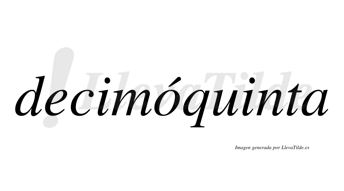 ¿Lleva tilde decimóquinta? | LlevaTilde.es