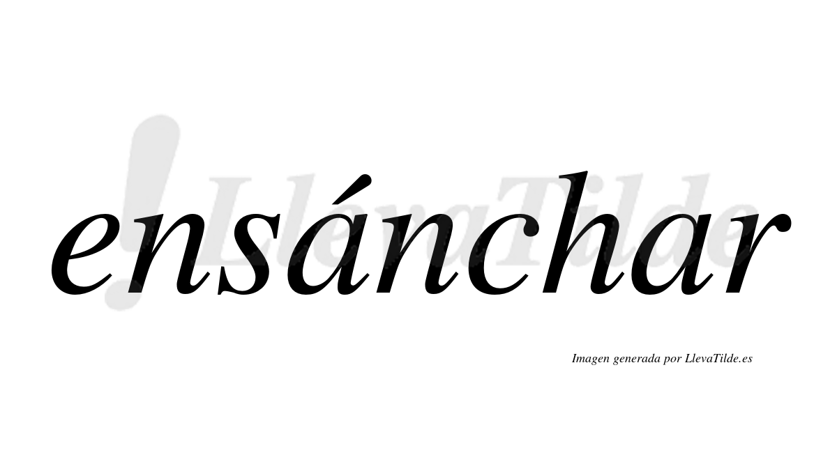 ¿Lleva tilde ensánchar? | LlevaTilde.es