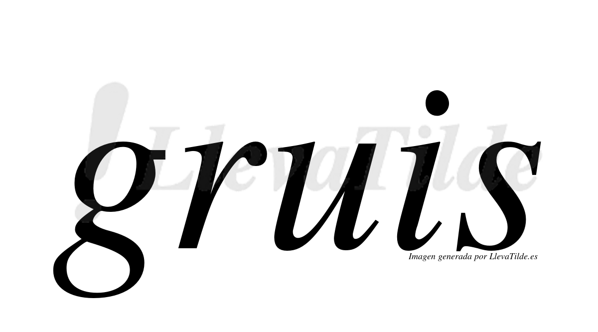 ¿Lleva tilde gruis? | LlevaTilde.es