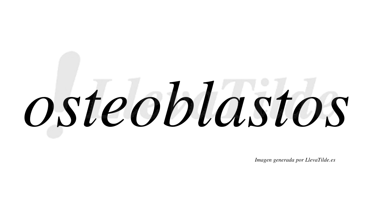 ¿Lleva tilde osteoblastos? | LlevaTilde.es