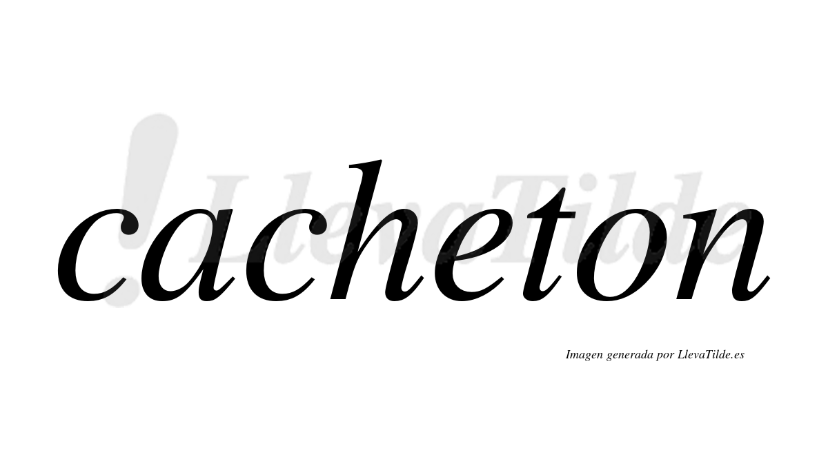 ¿Lleva tilde cacheton? | LlevaTilde.es