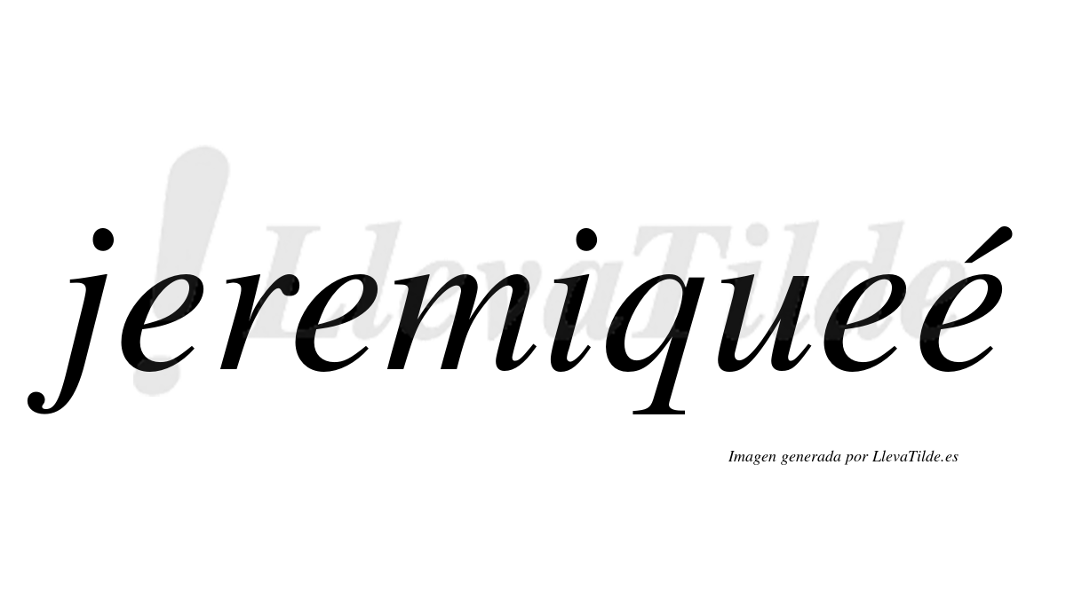 ¿Lleva tilde jeremiqueé? | LlevaTilde.es