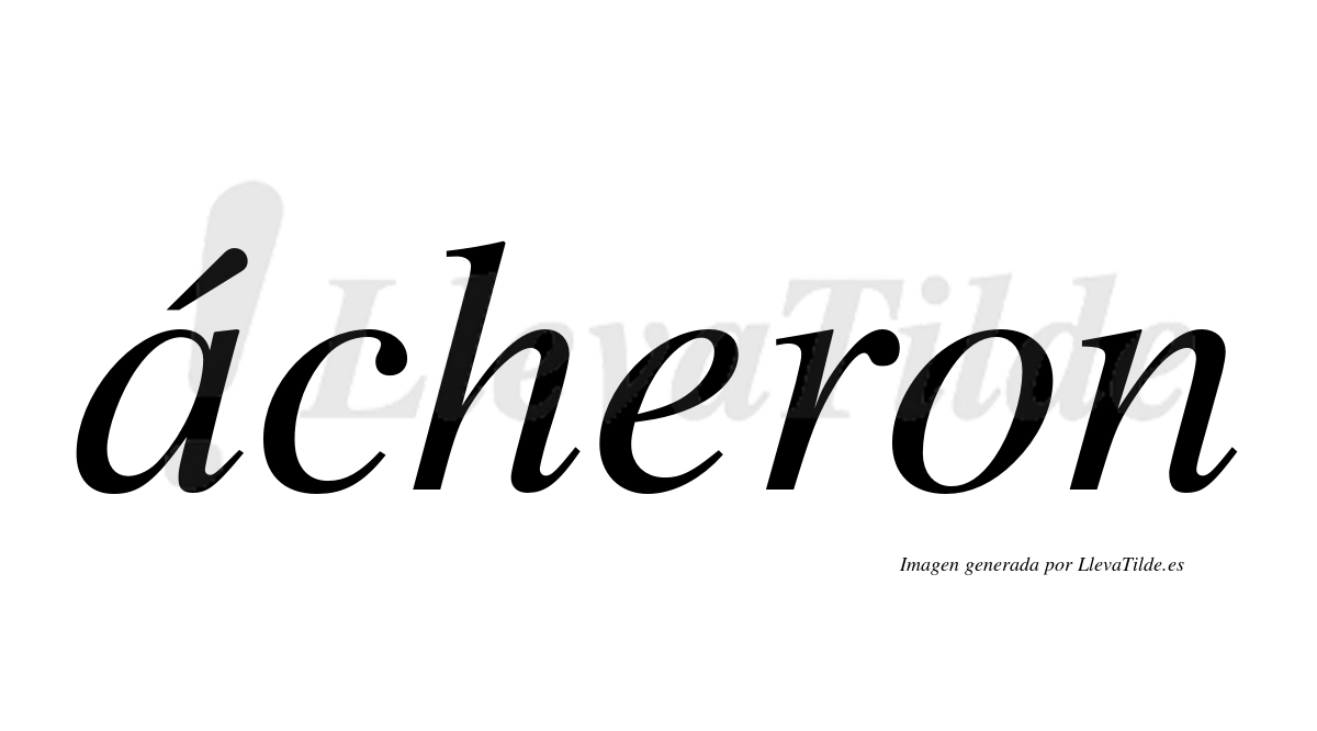 ¿Lleva tilde ácheron? | LlevaTilde.es