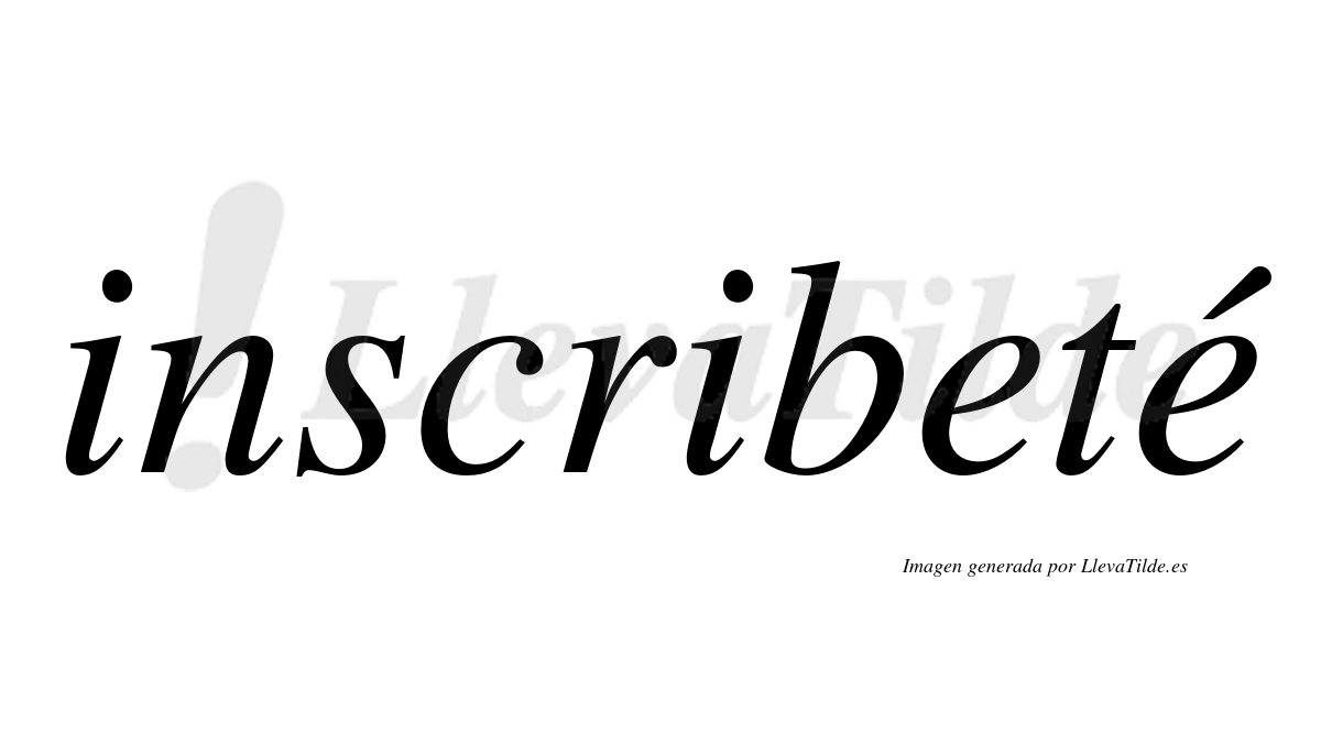 ¿Lleva tilde inscribeté? | LlevaTilde.es