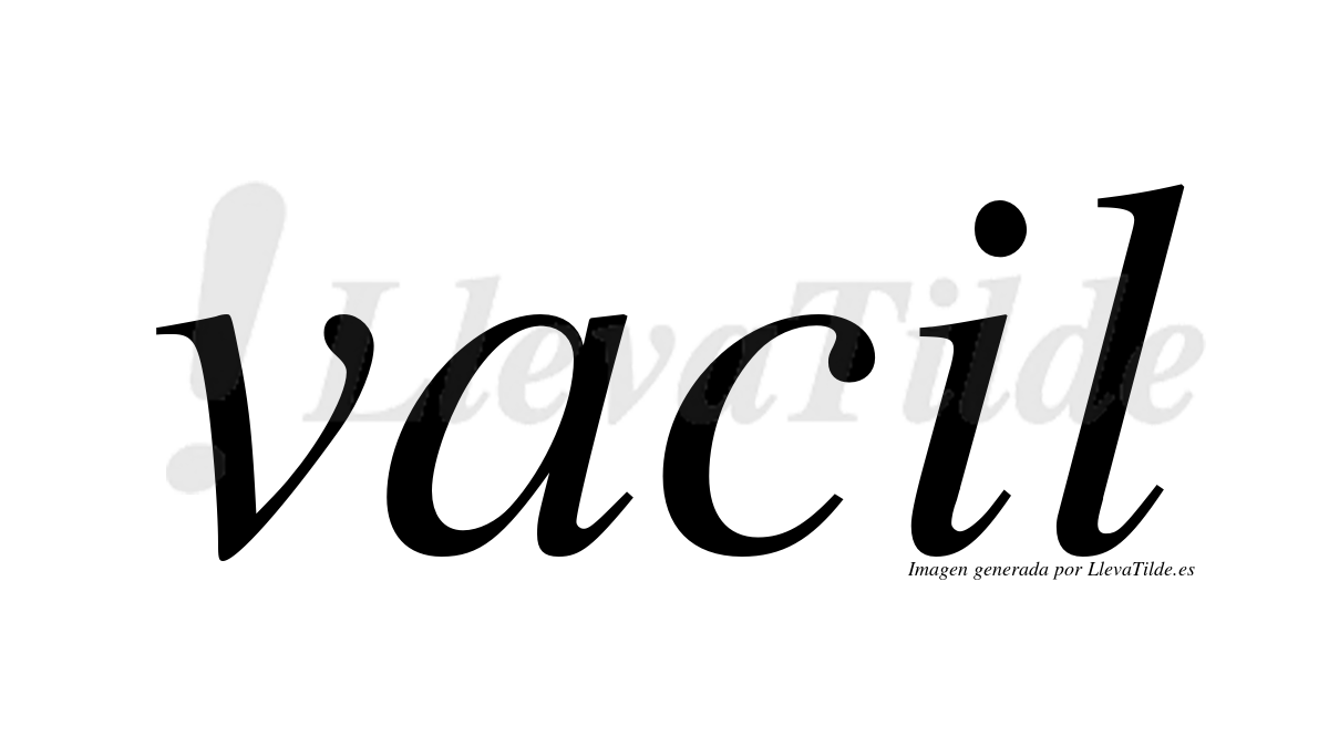 ¿Lleva tilde vacil? | LlevaTilde.es