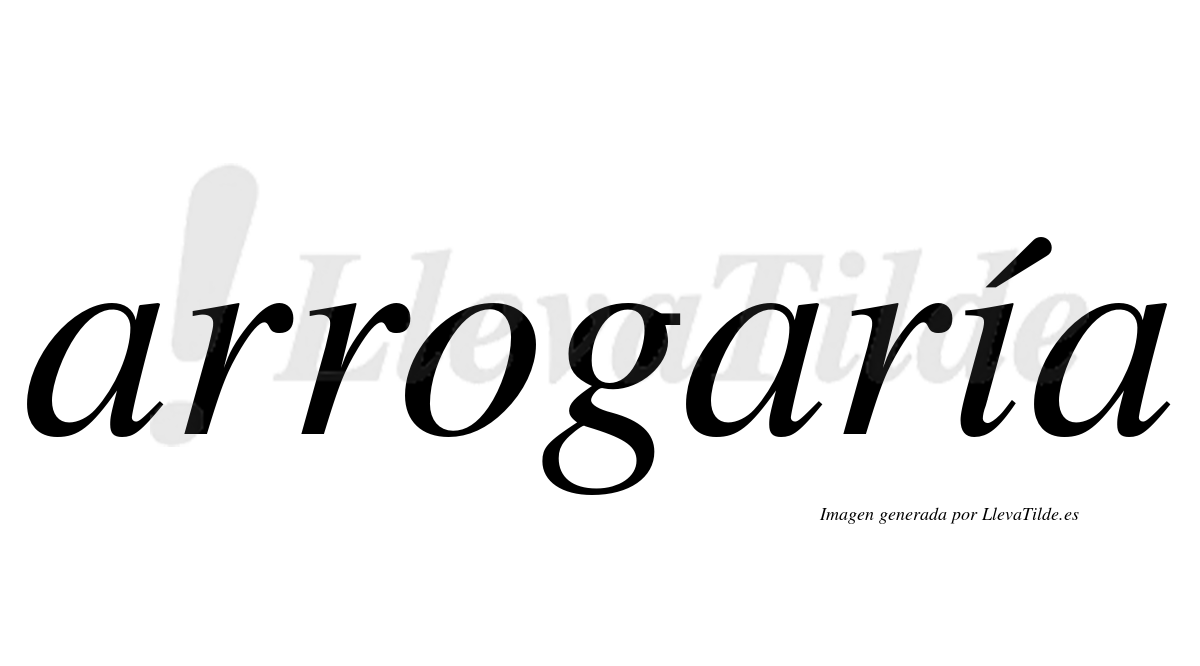 ¿Lleva tilde arrogaría? | LlevaTilde.es