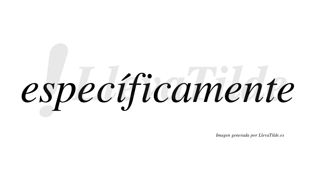 ¿Lleva tilde específicamente? | LlevaTilde.es