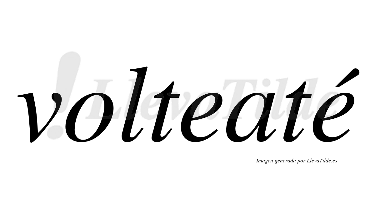 ¿Lleva tilde volteaté? | LlevaTilde.es