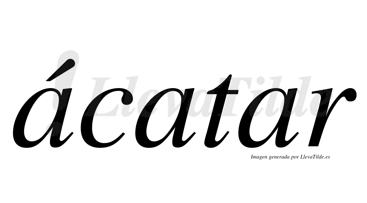¿Lleva tilde ácatar? | LlevaTilde.es