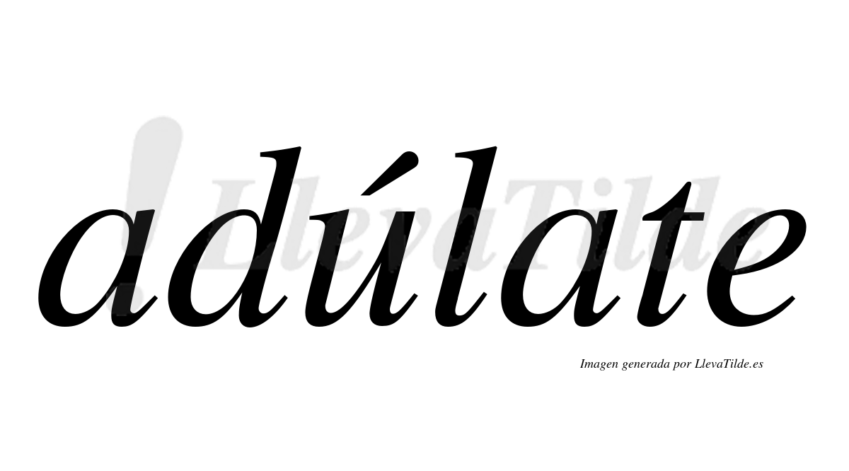 ¿Lleva tilde adúlate? | LlevaTilde.es