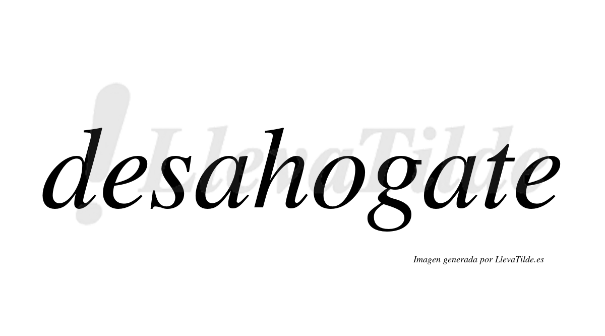 ¿Lleva tilde desahogate? | LlevaTilde.es