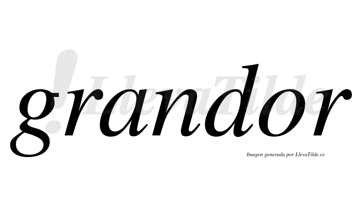 ¿Lleva tilde grandor? | LlevaTilde.es
