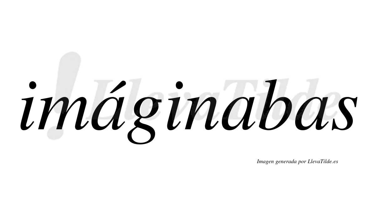 ¿Lleva tilde imáginabas? | LlevaTilde.es
