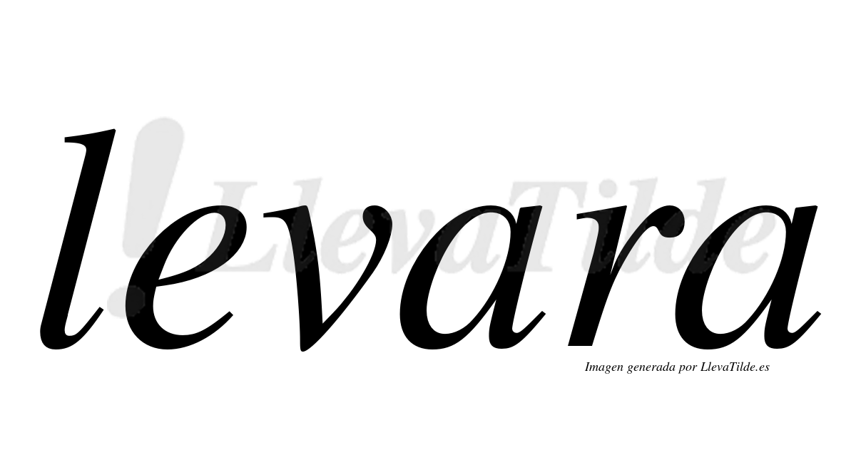¿Lleva tilde levara? | LlevaTilde.es