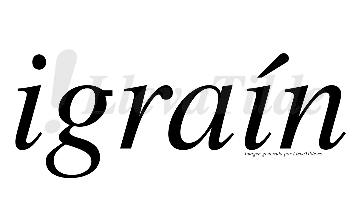 ¿Lleva tilde igraín? | LlevaTilde.es