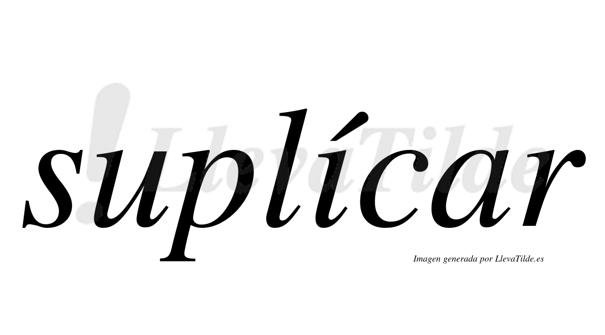 ¿Lleva tilde suplícar? | LlevaTilde.es