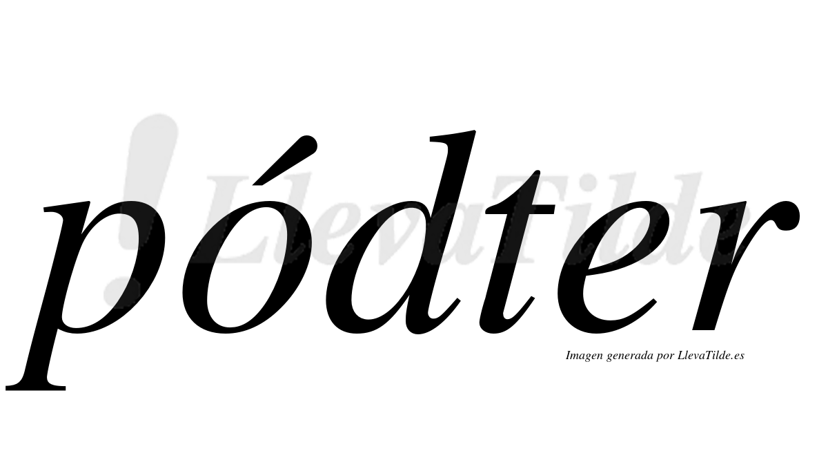 ¿Lleva tilde pódter? | LlevaTilde.es