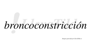 ¿Lleva tilde broncoconstricción? | LlevaTilde.es