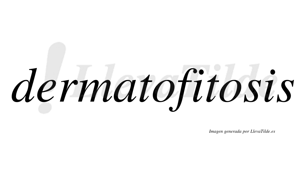 ¿Lleva tilde dermatofitosis? | LlevaTilde.es