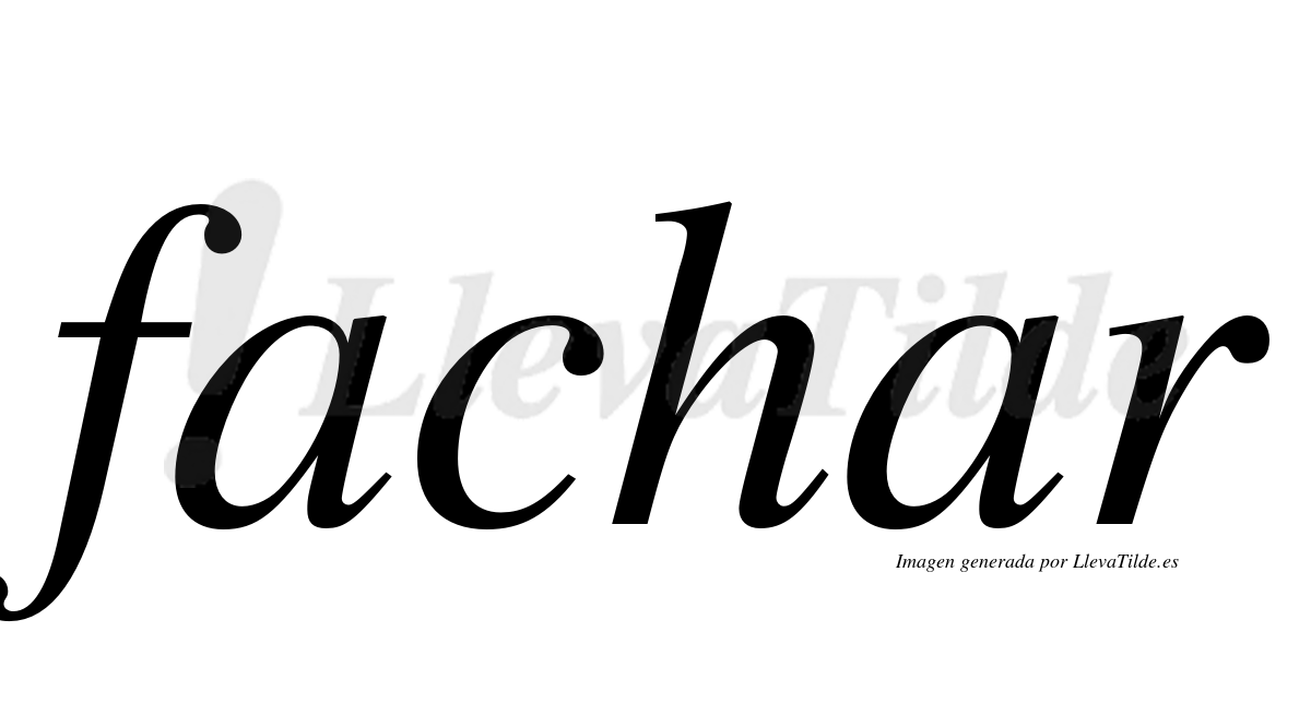 ¿Lleva tilde fachar? | LlevaTilde.es