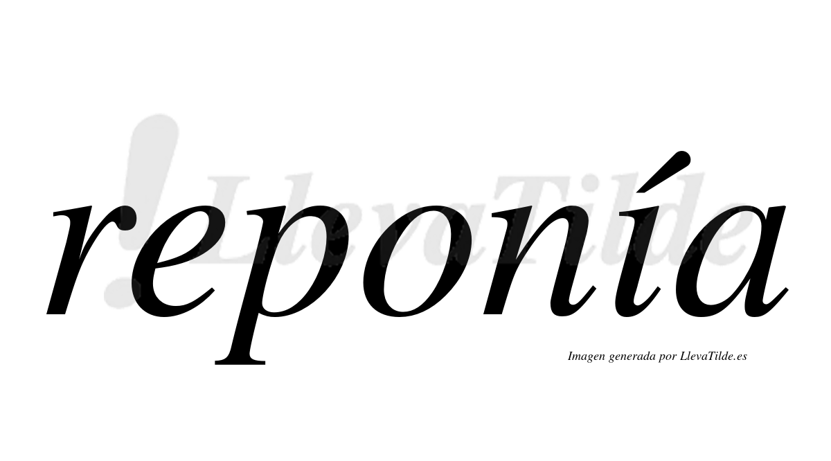 ¿Lleva tilde reponía? | LlevaTilde.es