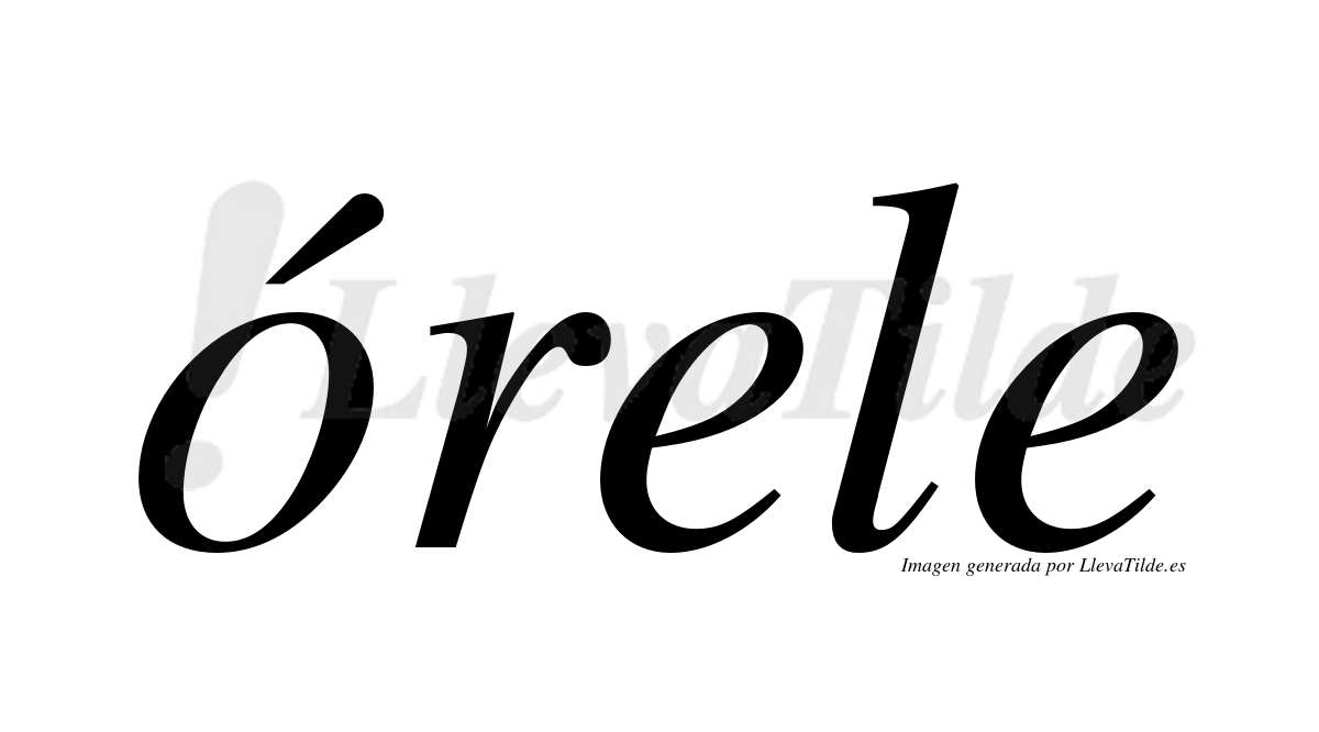 ¿Lleva tilde órele? | LlevaTilde.es