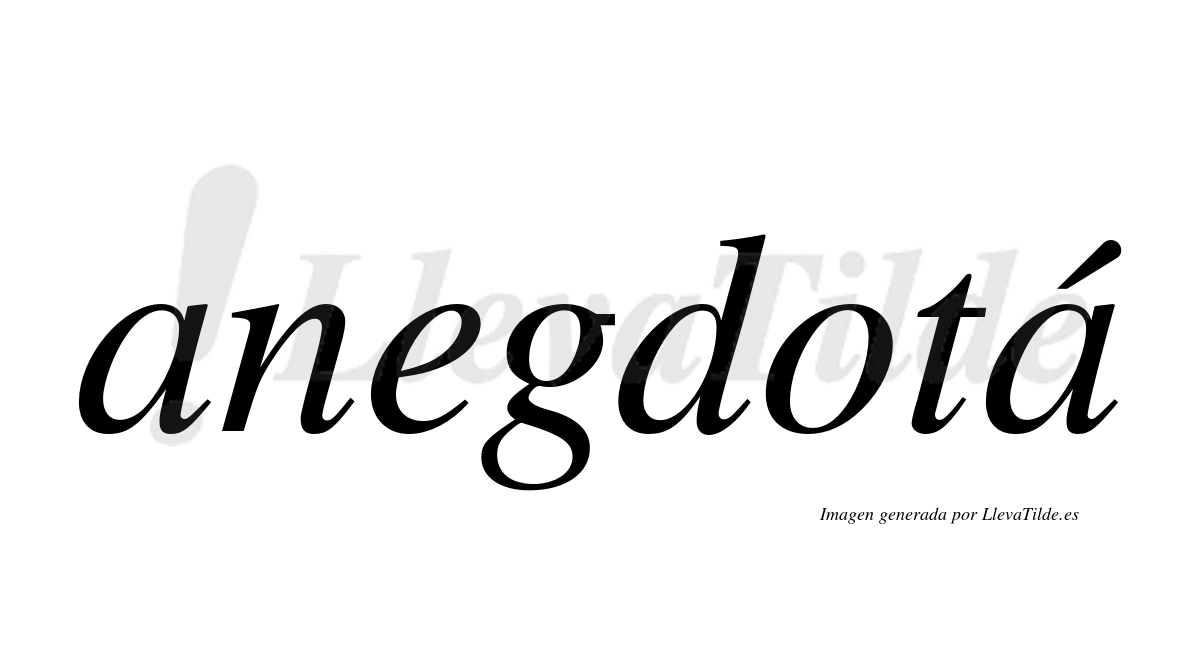 ¿Lleva tilde anegdotá? | LlevaTilde.es