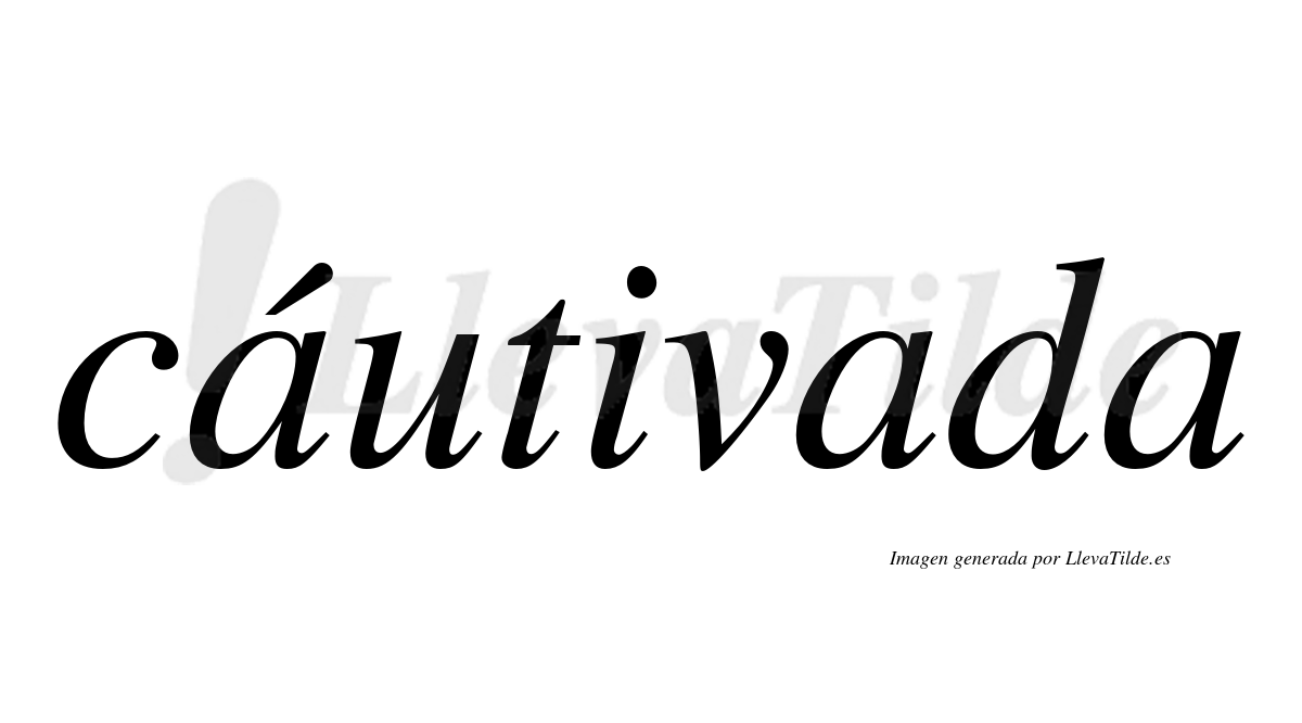 ¿Lleva tilde cáutivada? | LlevaTilde.es