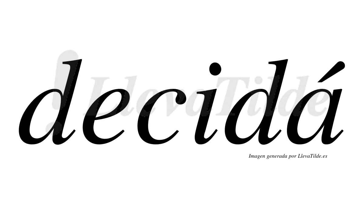¿Lleva tilde decidá? | LlevaTilde.es