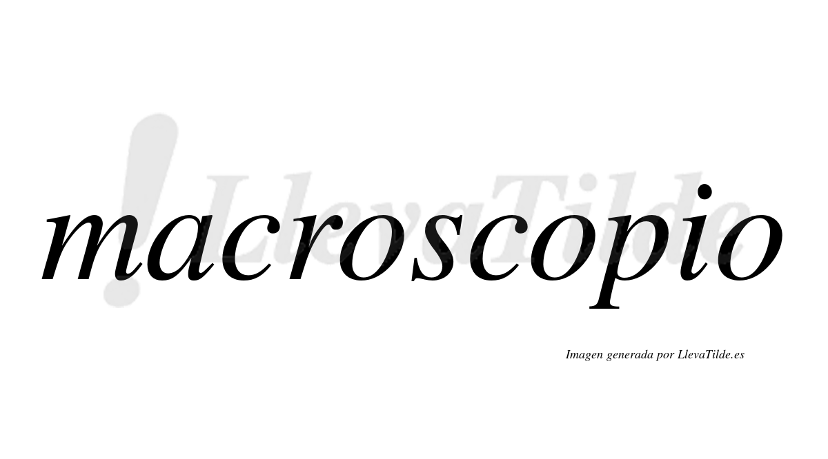 ¿Lleva tilde macroscopio? | LlevaTilde.es