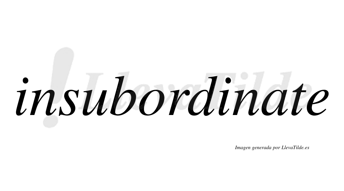 ¿Lleva tilde insubordinate? | LlevaTilde.es