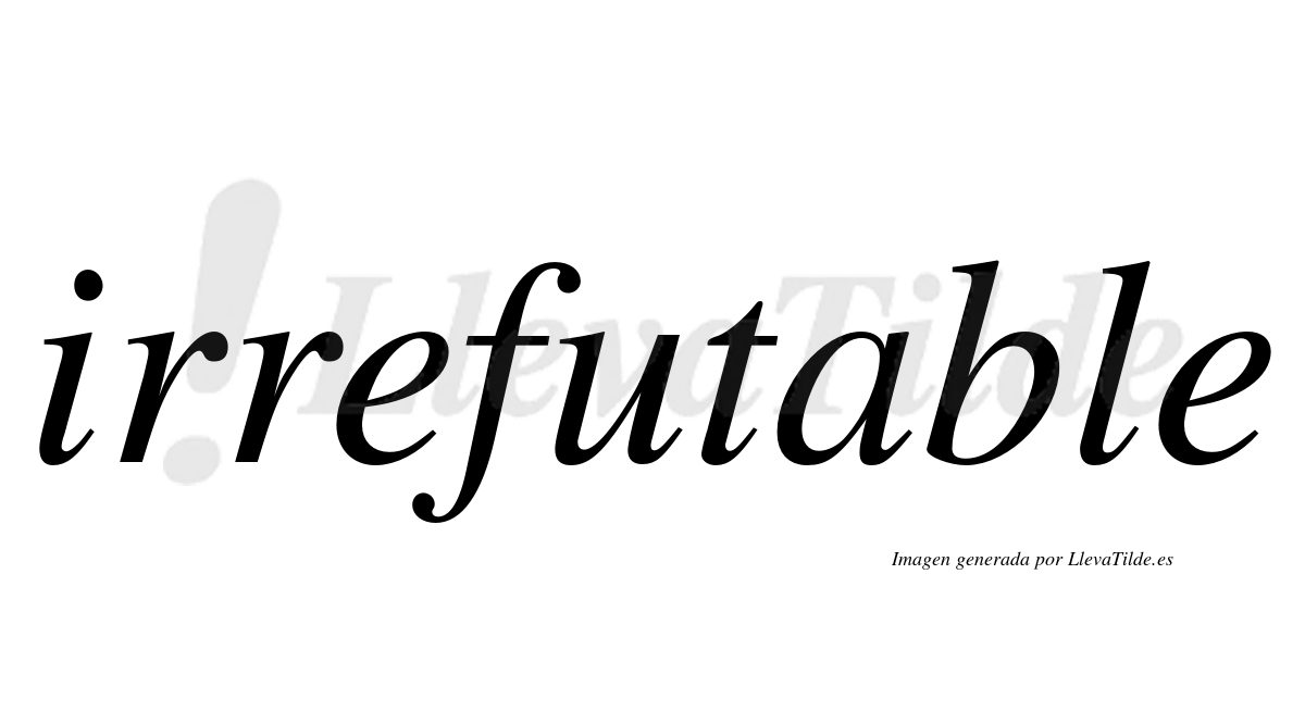 ¿Lleva tilde irrefutable? | LlevaTilde.es