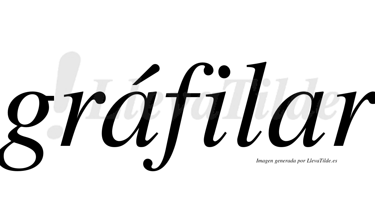 ¿Lleva tilde gráfilar? | LlevaTilde.es