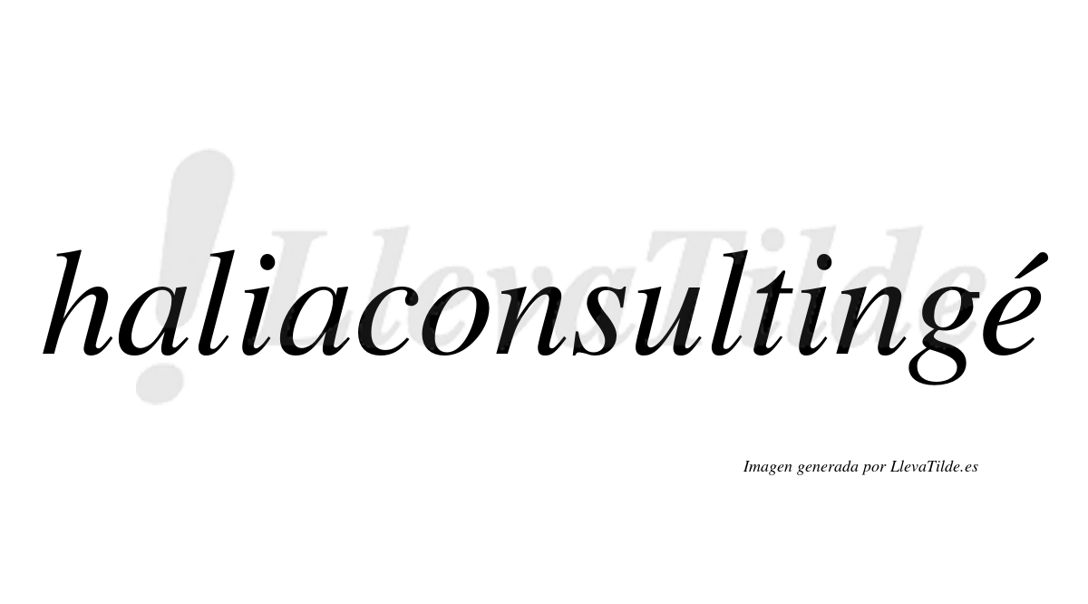 ¿Lleva tilde haliaconsultingé? | LlevaTilde.es