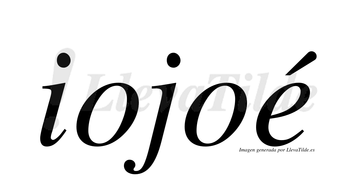 ¿Lleva tilde iojoé? | LlevaTilde.es