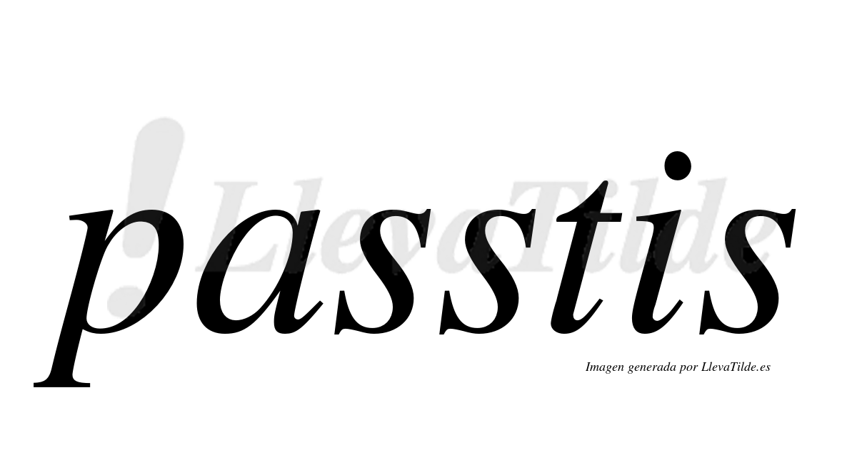 ¿Lleva tilde passtis? | LlevaTilde.es
