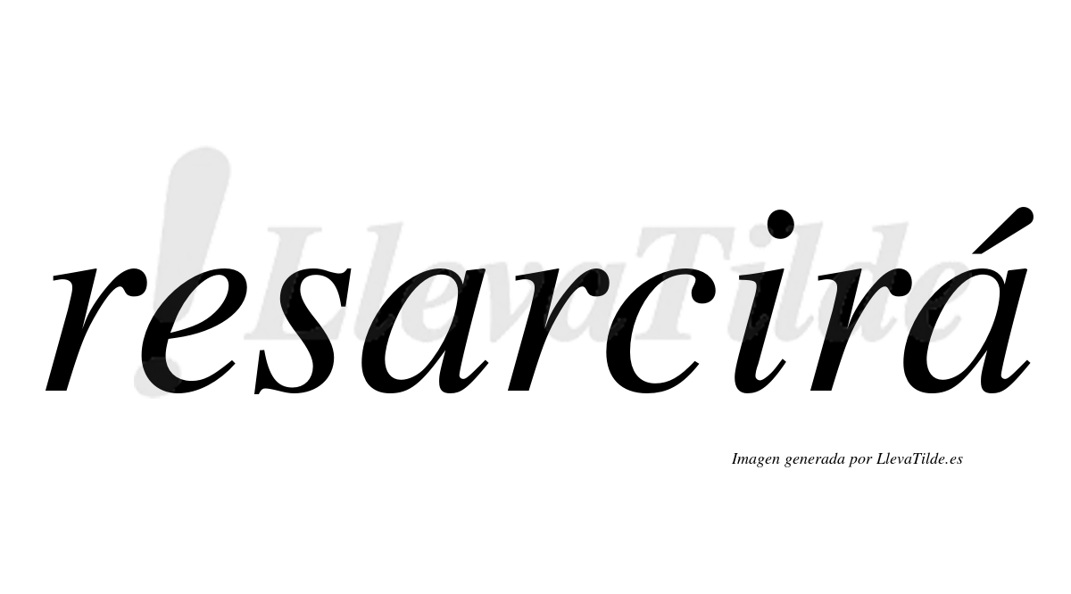 ¿Lleva tilde resarcirá? | LlevaTilde.es