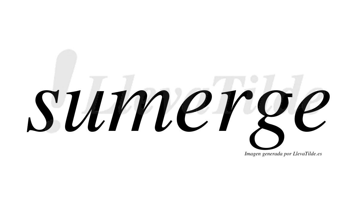 ¿Lleva tilde sumerge? | LlevaTilde.es