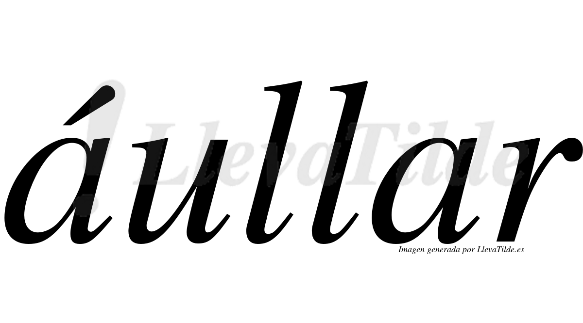 ¿Lleva tilde áullar? | LlevaTilde.es
