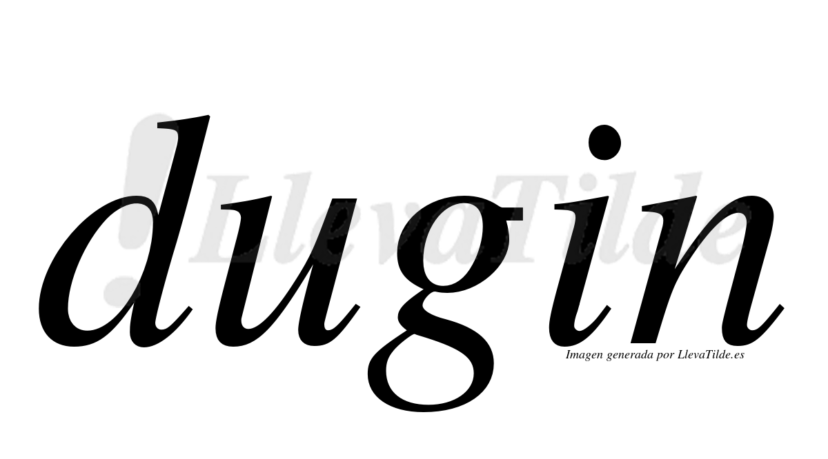 ¿Lleva tilde dugin? | LlevaTilde.es