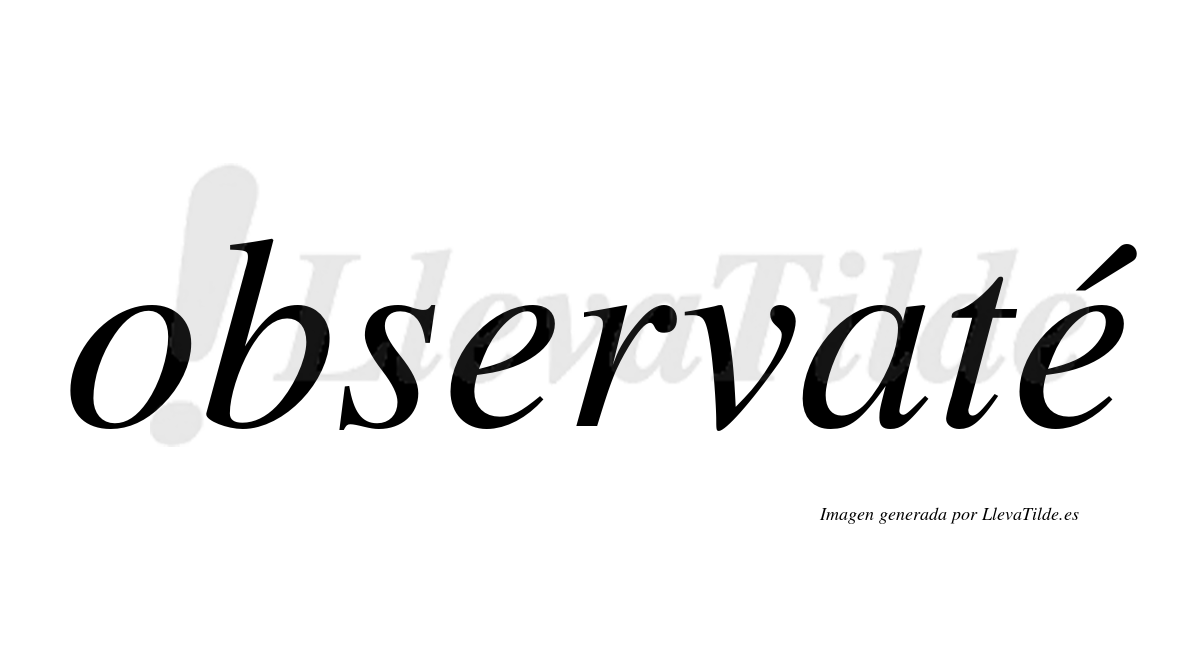 ¿Lleva tilde observaté? | LlevaTilde.es