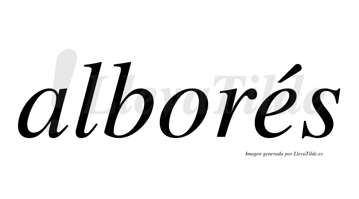 ¿Lleva tilde alborés? | LlevaTilde.es