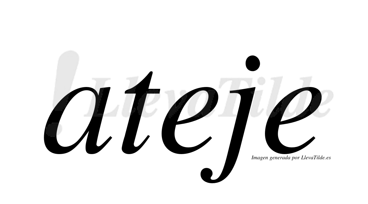 ¿Lleva tilde ateje? | LlevaTilde.es
